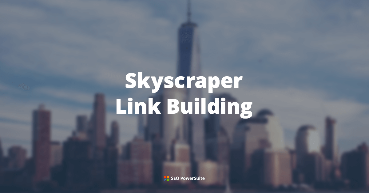 Skyscraper Link Building Technique: 3 Steps to Build Quality Links to your Content