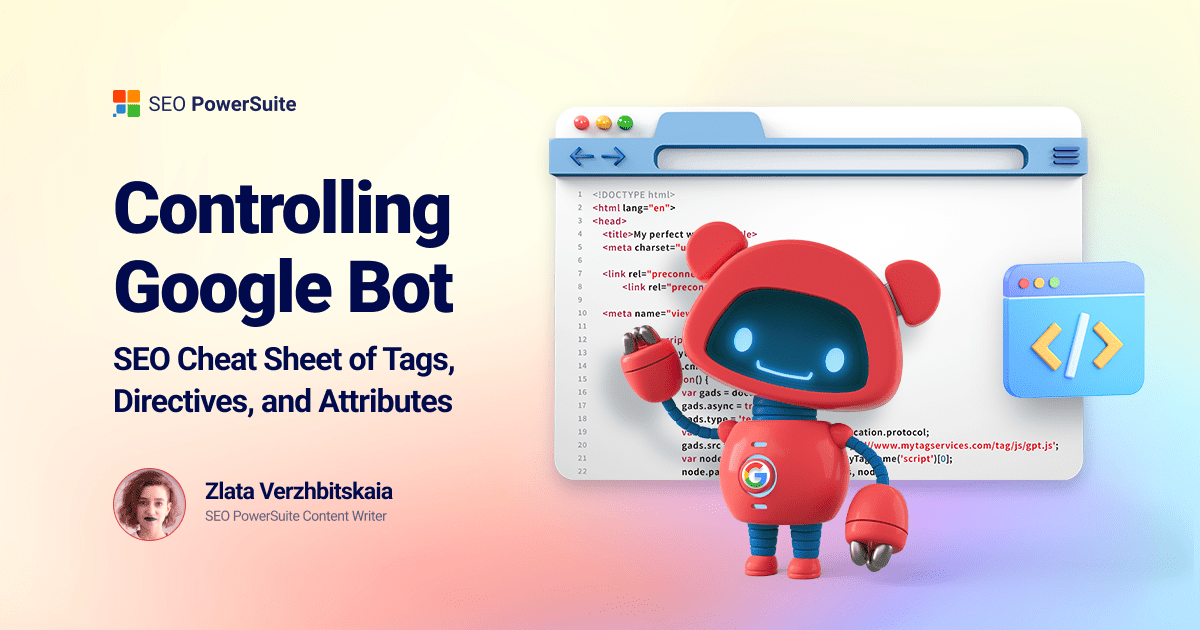 Controlling Googlebot: SEO Cheat Sheet of Tags, Directives, and Attributes